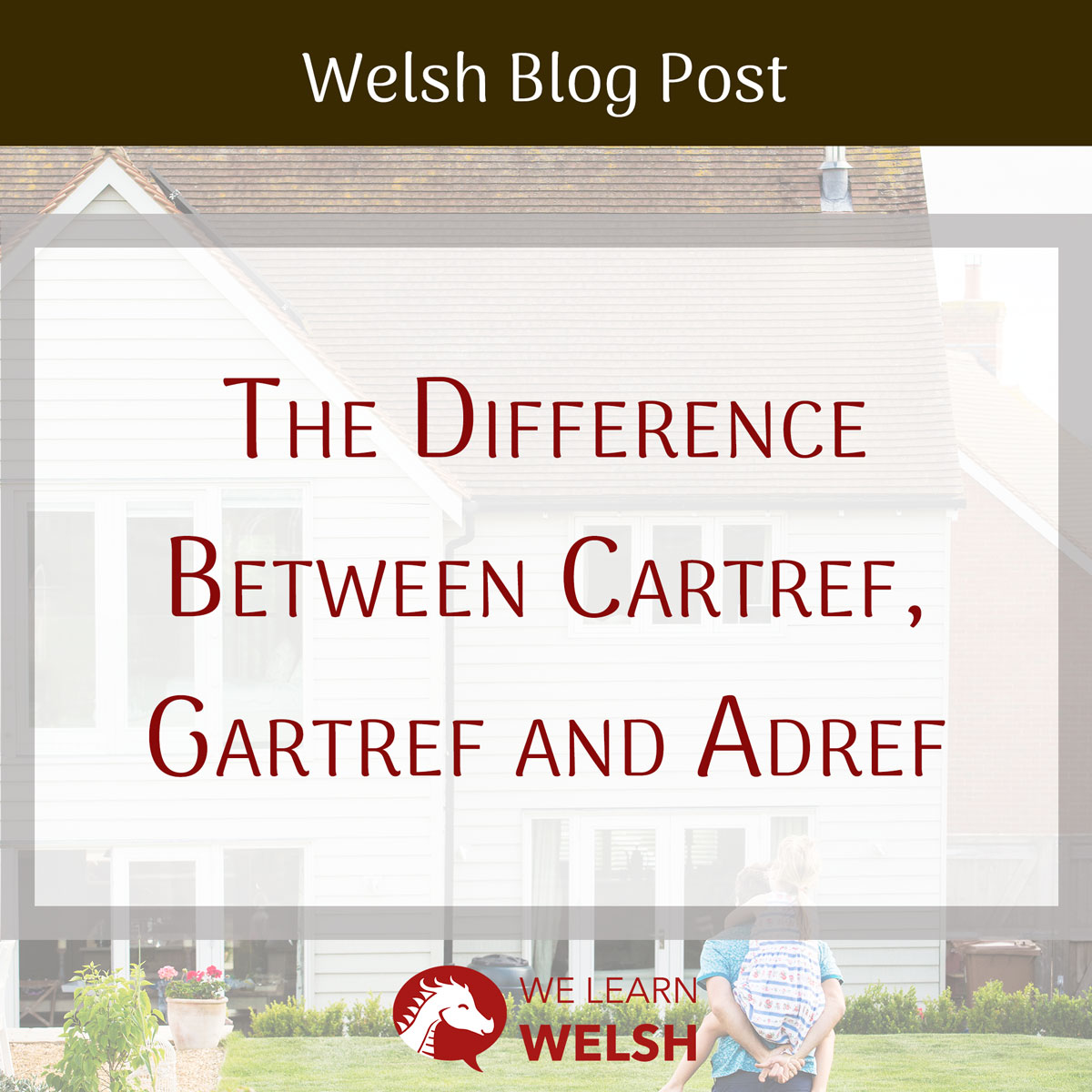 The Welsh Word for Home - Cartref, Gartref or Adref? - We Learn Welsh