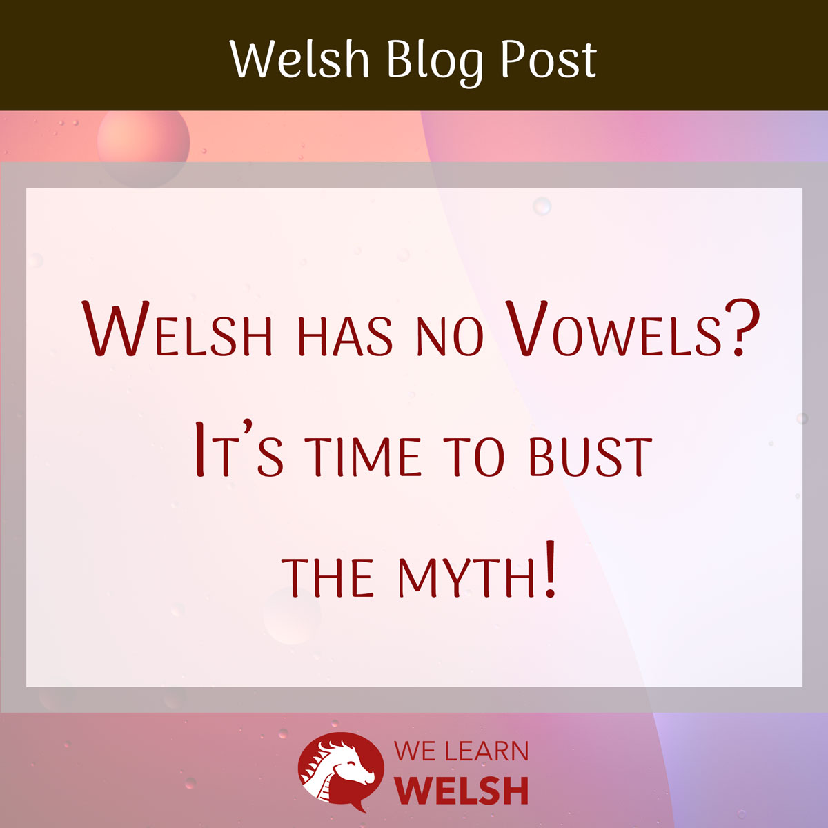 Welsh has no vowels? - It’s time to bust the myth! - We Learn Welsh
