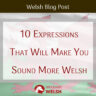 10 Welsh Expressions to Instantly Make You Sound More Welsh - We Learn ...