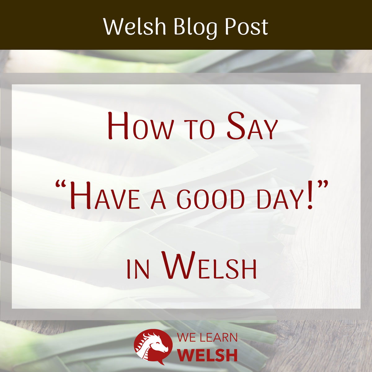 How to Say "Have a good day!" in Welsh - We Learn Welsh