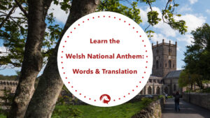 Learn the Welsh National Anthem: Words and Translation - We Learn Welsh