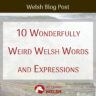 10 Wonderfully Weird Welsh Words & Expressions - We Learn Welsh