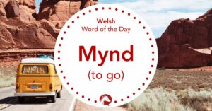 How to Say "To Go" in Welsh - Mynd - We Learn Welsh