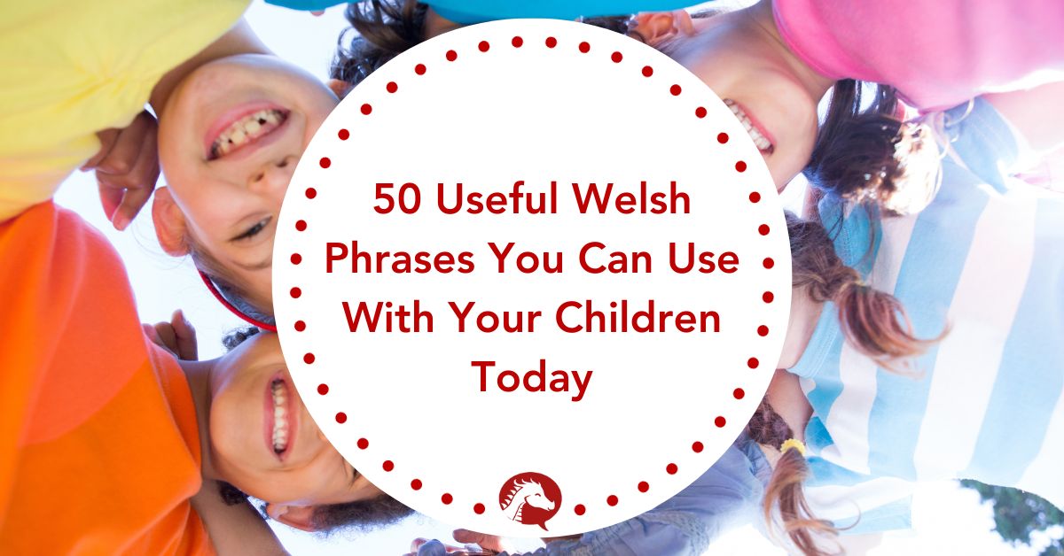 50 Useful Welsh Phrases You Can Use With Your Children Today - We Learn ...