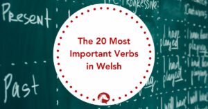 The 20 Most Important Verbs in Welsh - We Learn Welsh