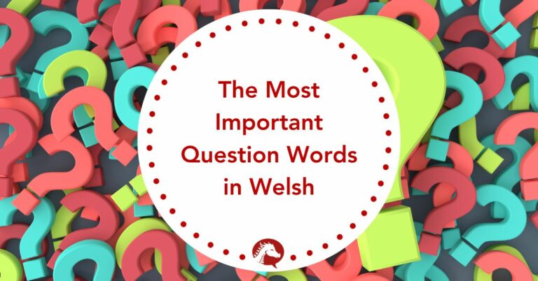 The Most Important Question Words in Welsh - We Learn Welsh