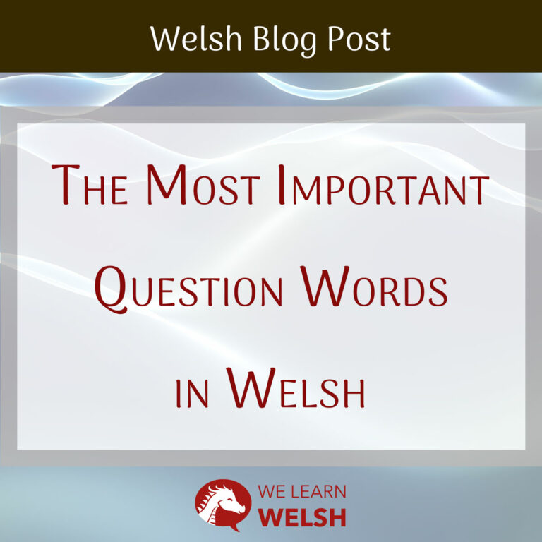The Most Important Question Words in Welsh - We Learn Welsh