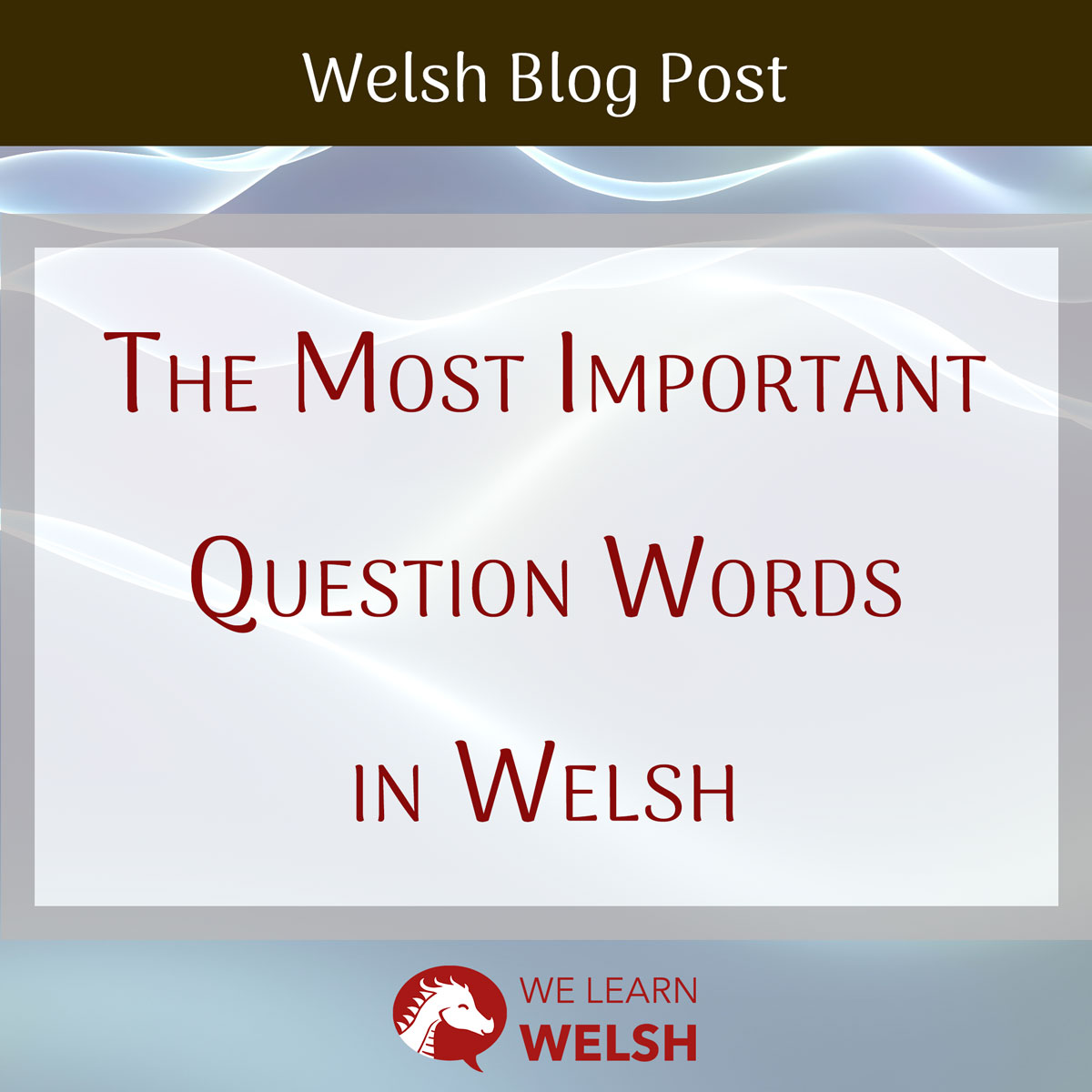 The Most Important Question Words in Welsh - We Learn Welsh