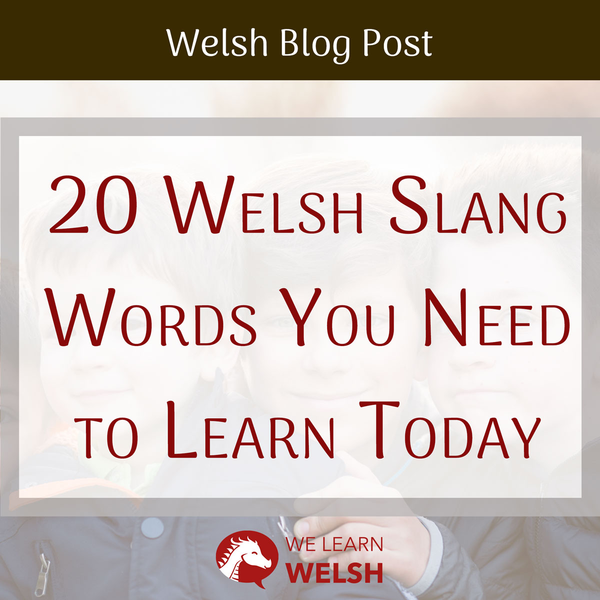 20 Welsh Slang Words You Need to Learn Today - We Learn Welsh 20 Welsh Slang Words You Need to Learn Today - We Learn Welsh