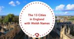 The 13 Cities in England with Welsh Names - Place Names in Welsh - We ...