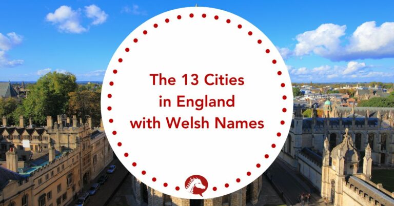 The 13 Cities in England with Welsh Names - Place Names in Welsh - We ...