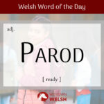 Welsh Word of the Day: Parod (ready) - We Learn Welsh