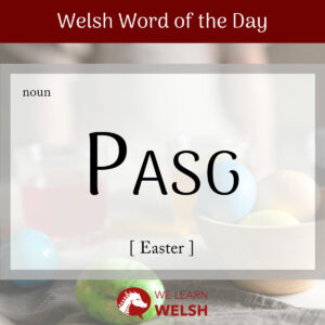 Welsh Word of the Day: Pasg (Easter) - We Learn Welsh