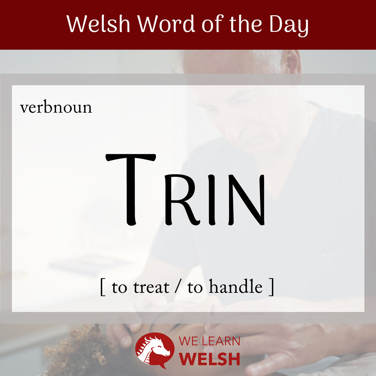 Welsh Word of the Day: Trin (to treat / to handle) - We Learn Welsh