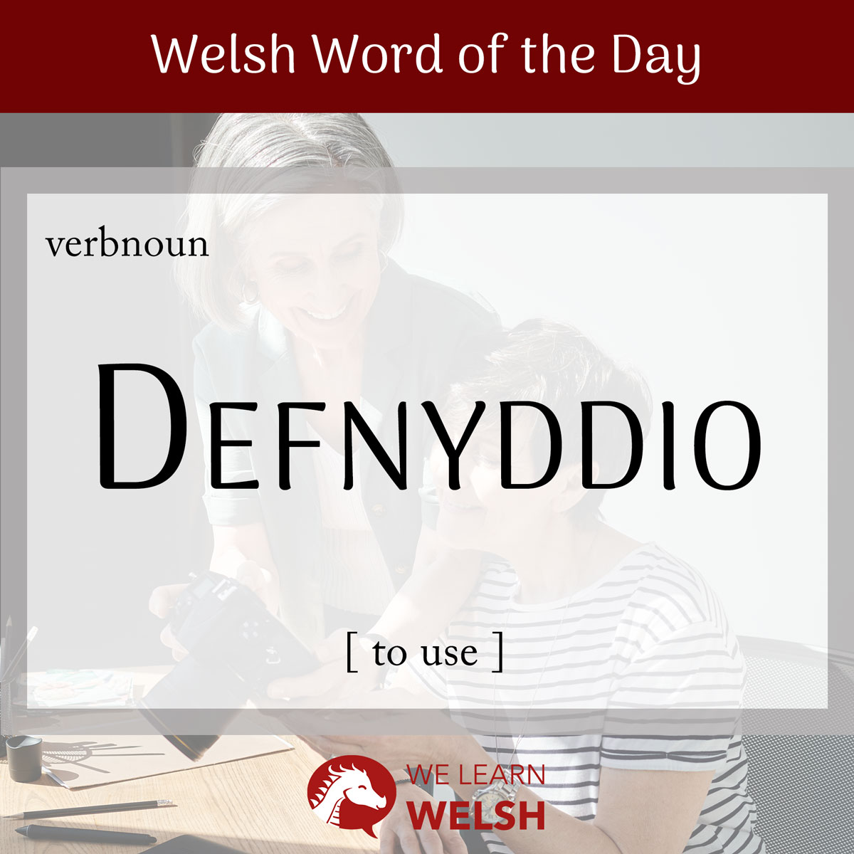 Welsh Word of the Day: Defnyddio (to use) - We Learn Welsh