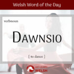Welsh Word of the Day: Dawnsio (to dance) - We Learn Welsh