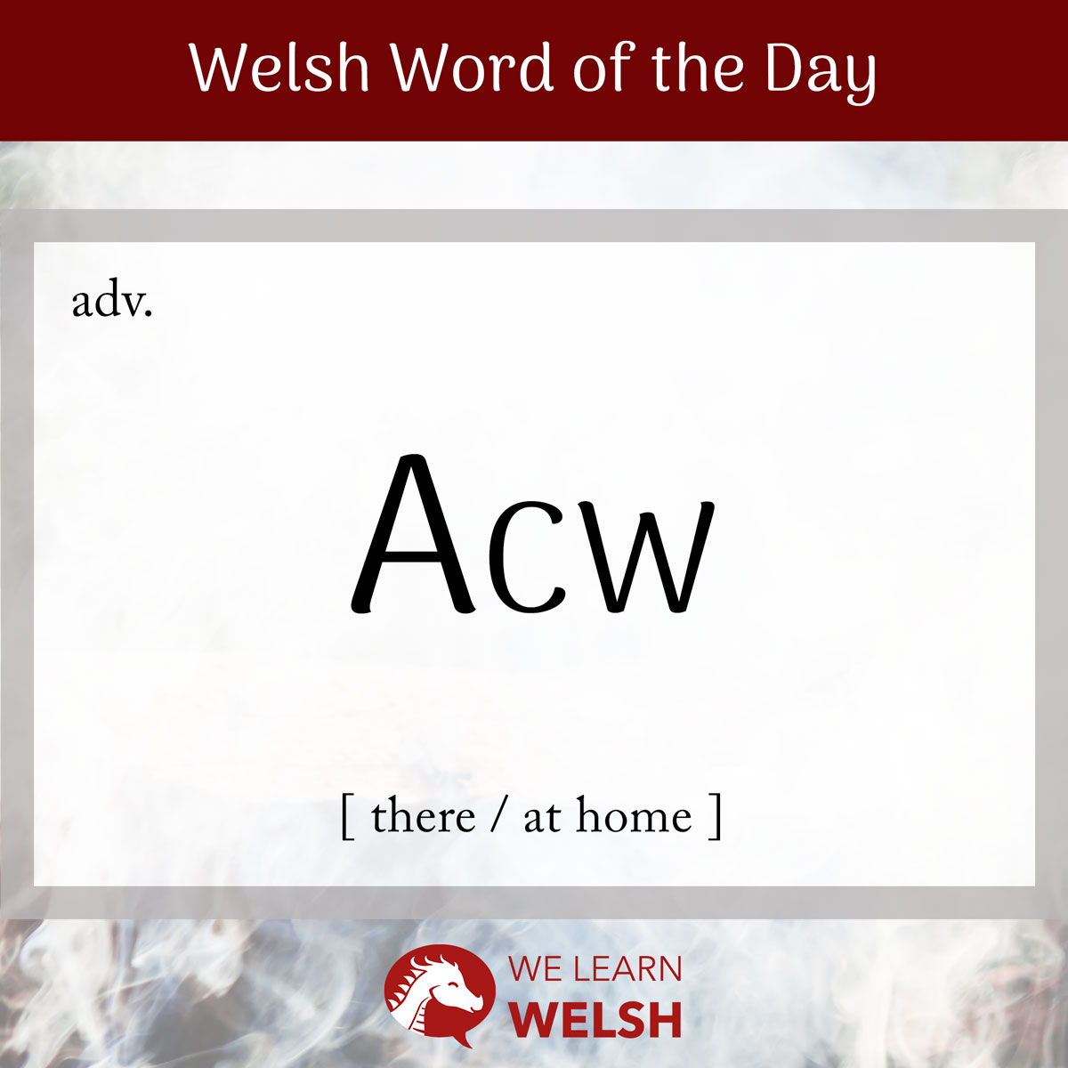 Welsh Word of the Day: Acw (there / at home) - We Learn Welsh