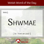 Welsh Word of the Day: Shwmae (hi / how are you) - We Learn Welsh