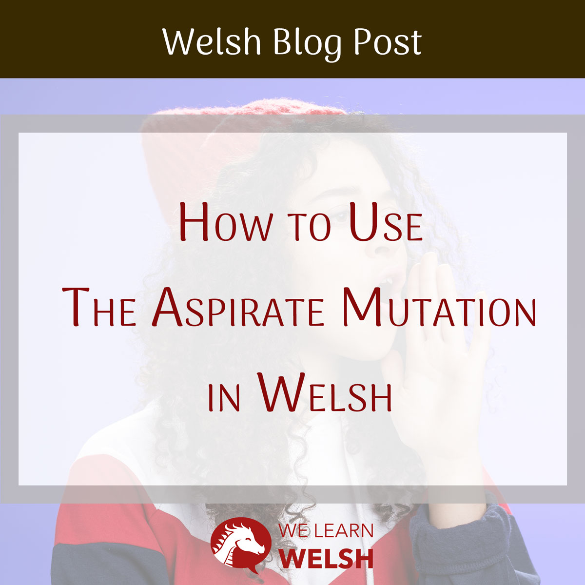 How to Use the Aspirate Mutation in Welsh - We Learn Welsh